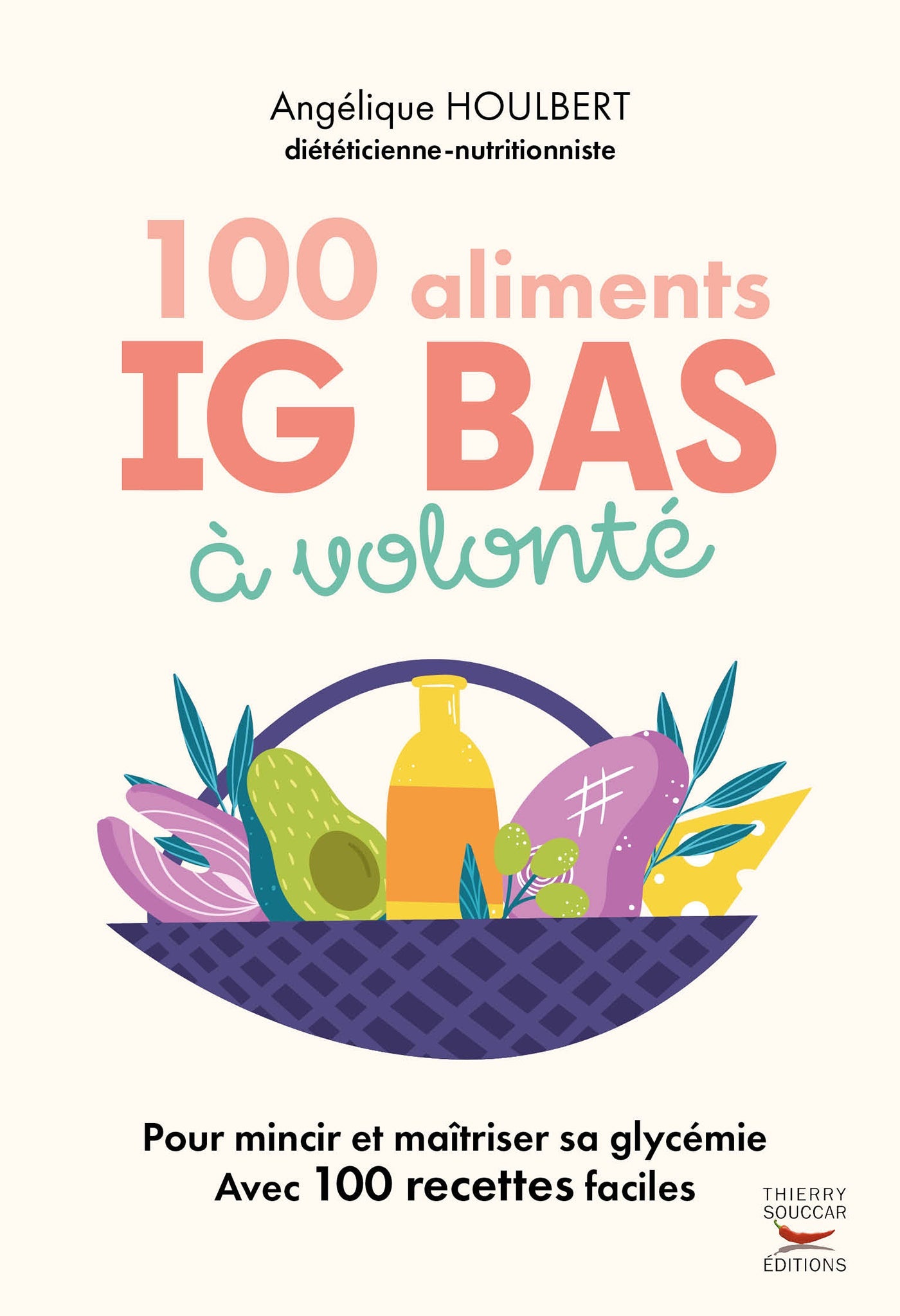 Livre 100 Aliments IG bas à volonté - Nouvelle édition Angélique Houlbert | Thierry Souccar Éditions